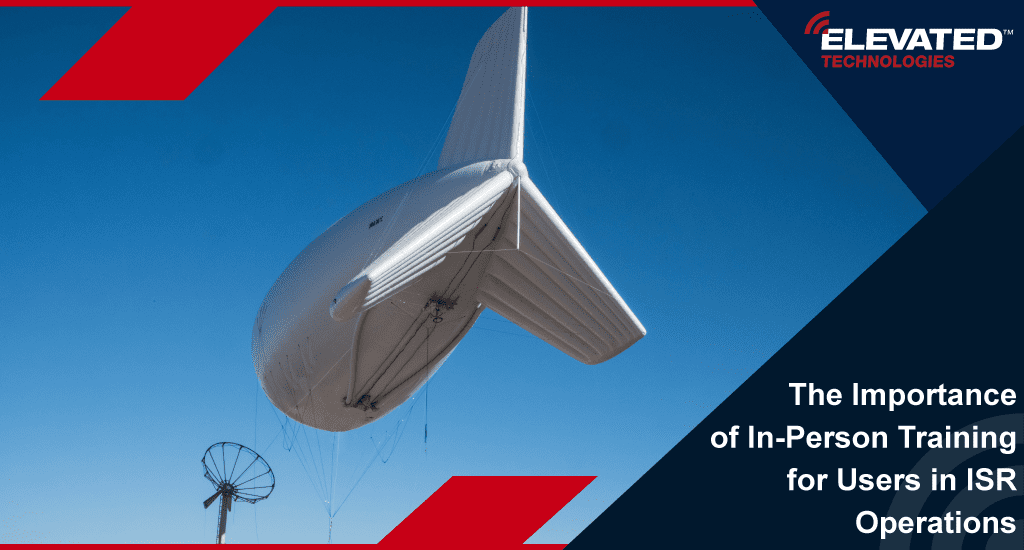 Elevate Expertise: In-Person Aerostat Training for ISR Operations